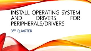 LESSON-1-INSTALL-OPERATING-SYSTEM-AND-DRIVERS-FOR-PERIPHERALS-1.pptx
