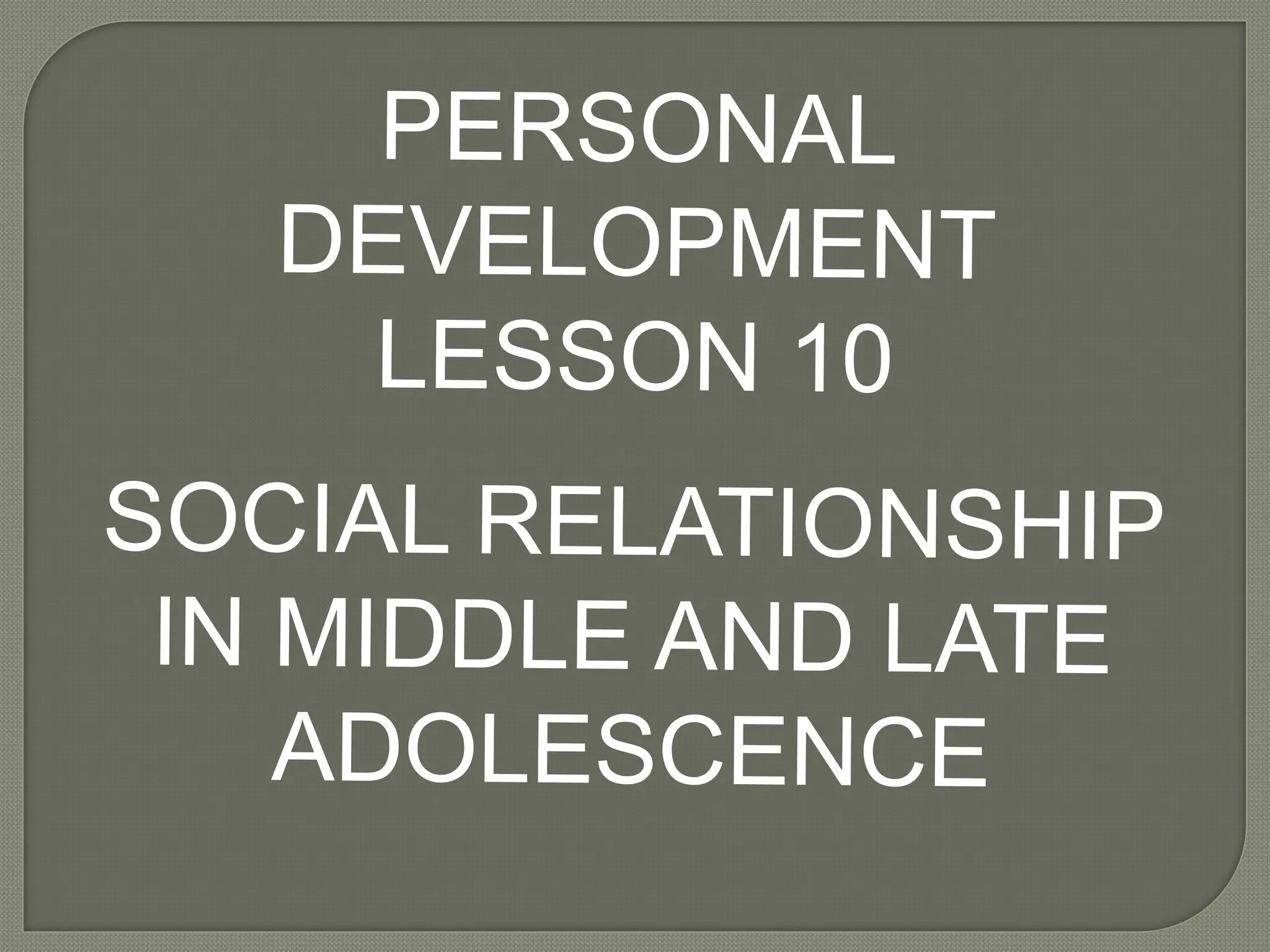 LESSON-10-SOCIAL-RELATIONSHIP-IN-MIDDLE-AND-LATE-ADOLESCENCE.pptx