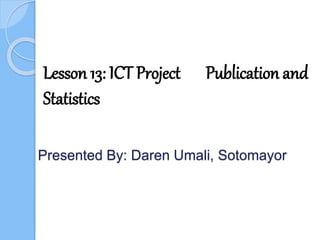 Lesson 13 ict project publication and statistics | PPTX