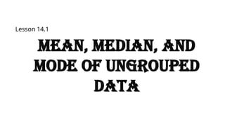 Lesson-14.1-Mean-Median-and-Mode-of-Ungrouped-Data (1).pptx