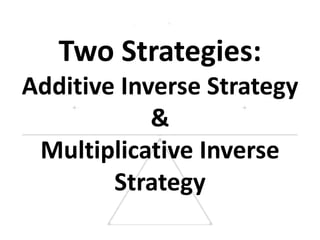 Additive and Multiplicative Inverse Strategy | PPTX