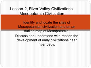 Lesson 2, river valley civilizations | PPT