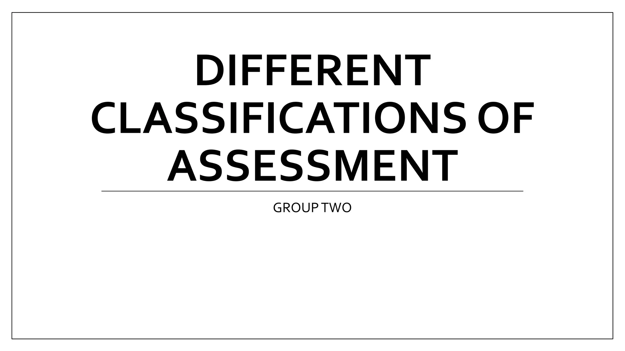 Lesson 3 Different Classifications Of Assessment 1 Pptx