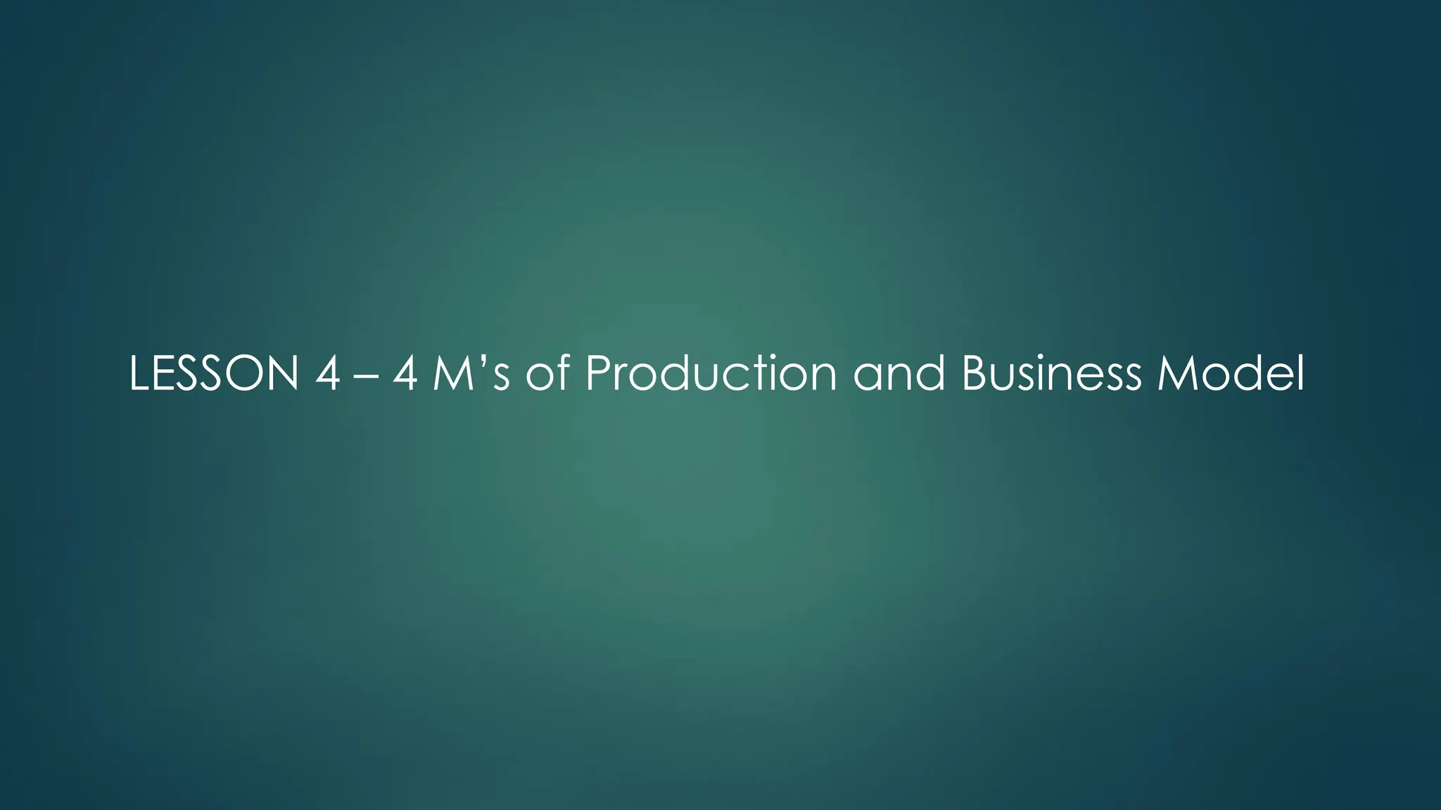 LESSON-4.pdf 4MS Production and Business Model the secret in Starting a ...