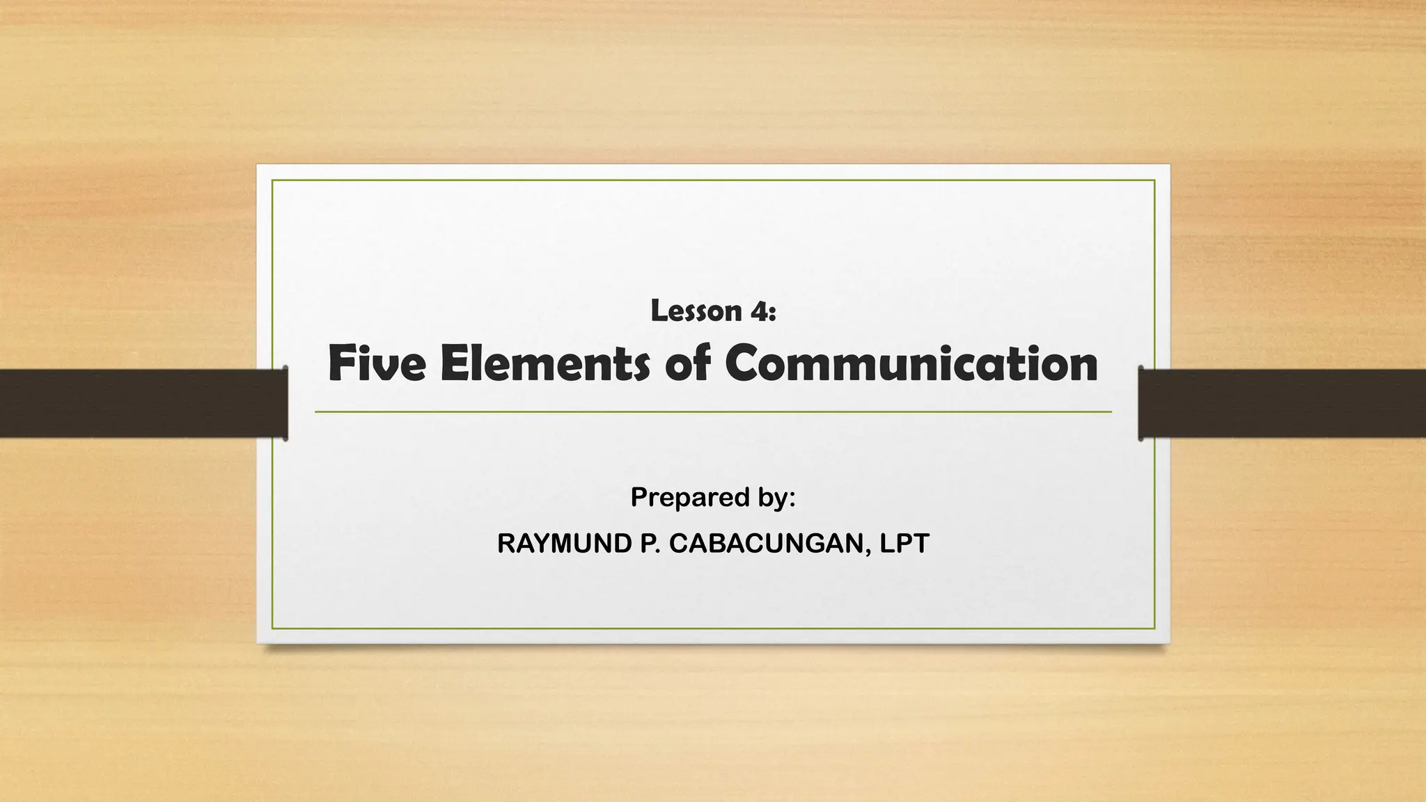 LESSON-4 Five Elements of Communication.pptx