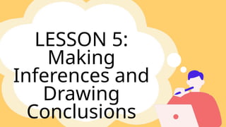 LESSON-5_-Making-Inferences-and-Drawing-Conclusions.-pptx.pptx