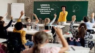 LESSON-6-Classroom-Management-in-the-21st-Century-Classroom.pptx
