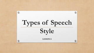 Lesson-8-Types-of-Speech-Styles-2nd-quarter (1).pptx