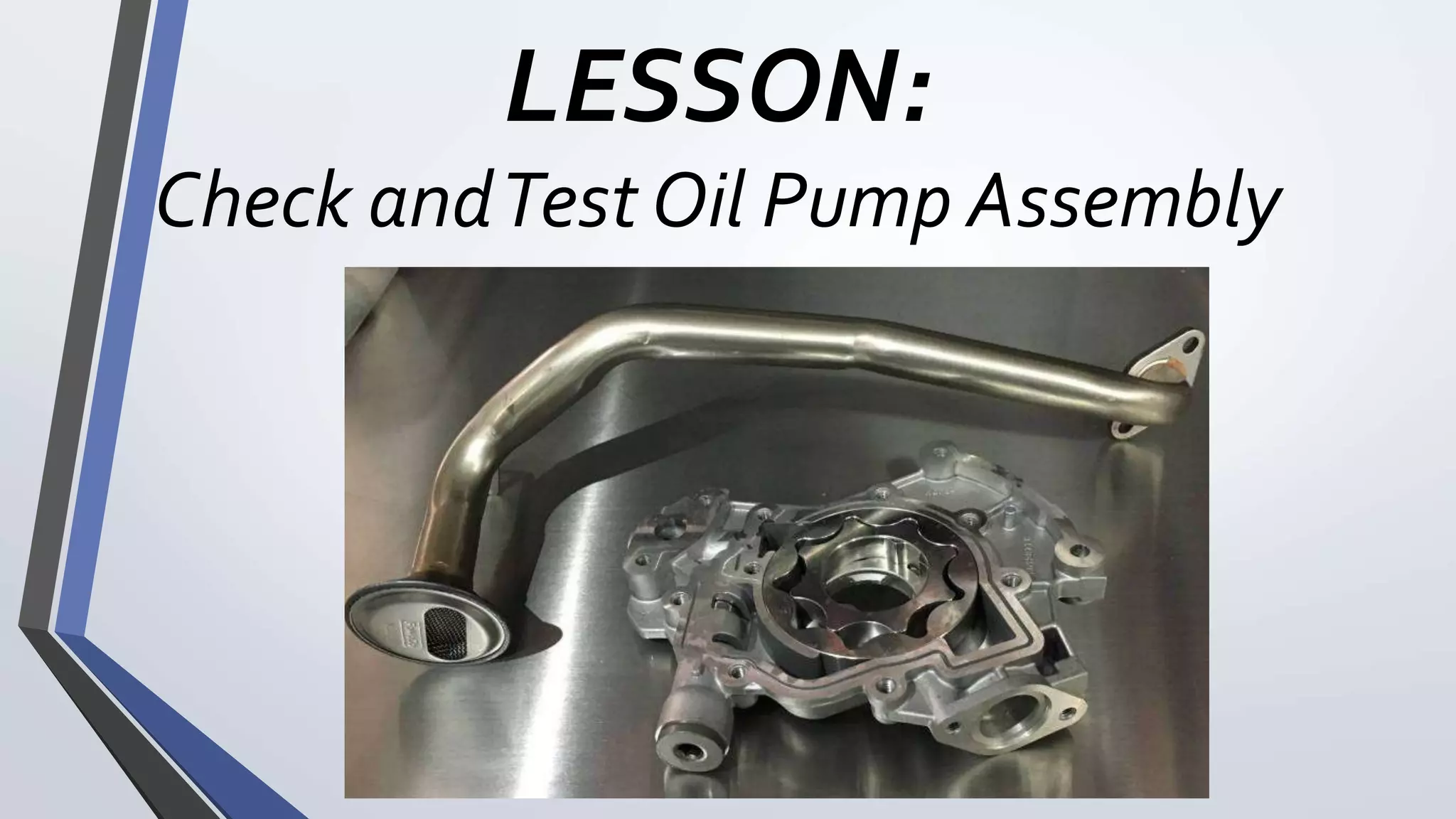 Lesson - Check and Test Oil Pump Assembly.pptx