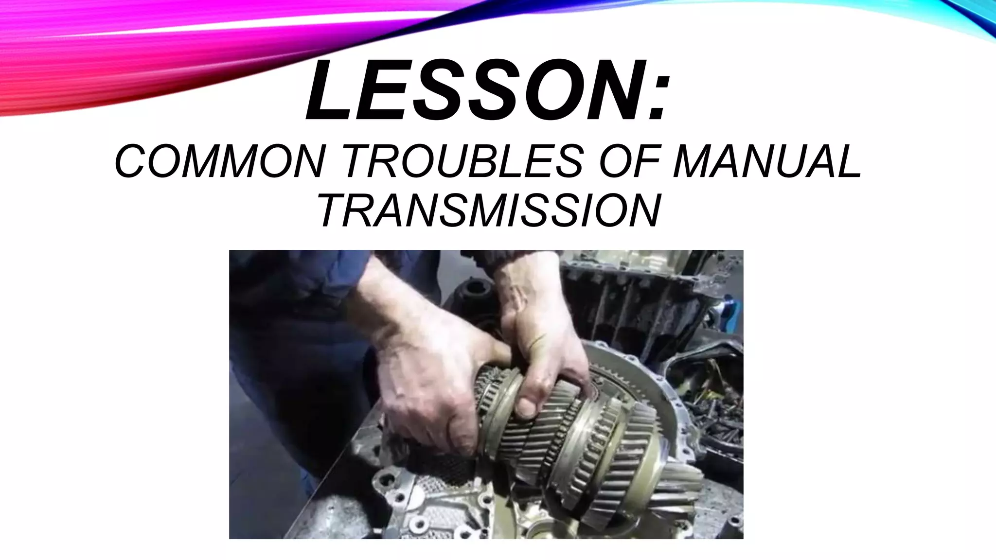 Lesson - Common Troubles of Manual Transmissions.pptx