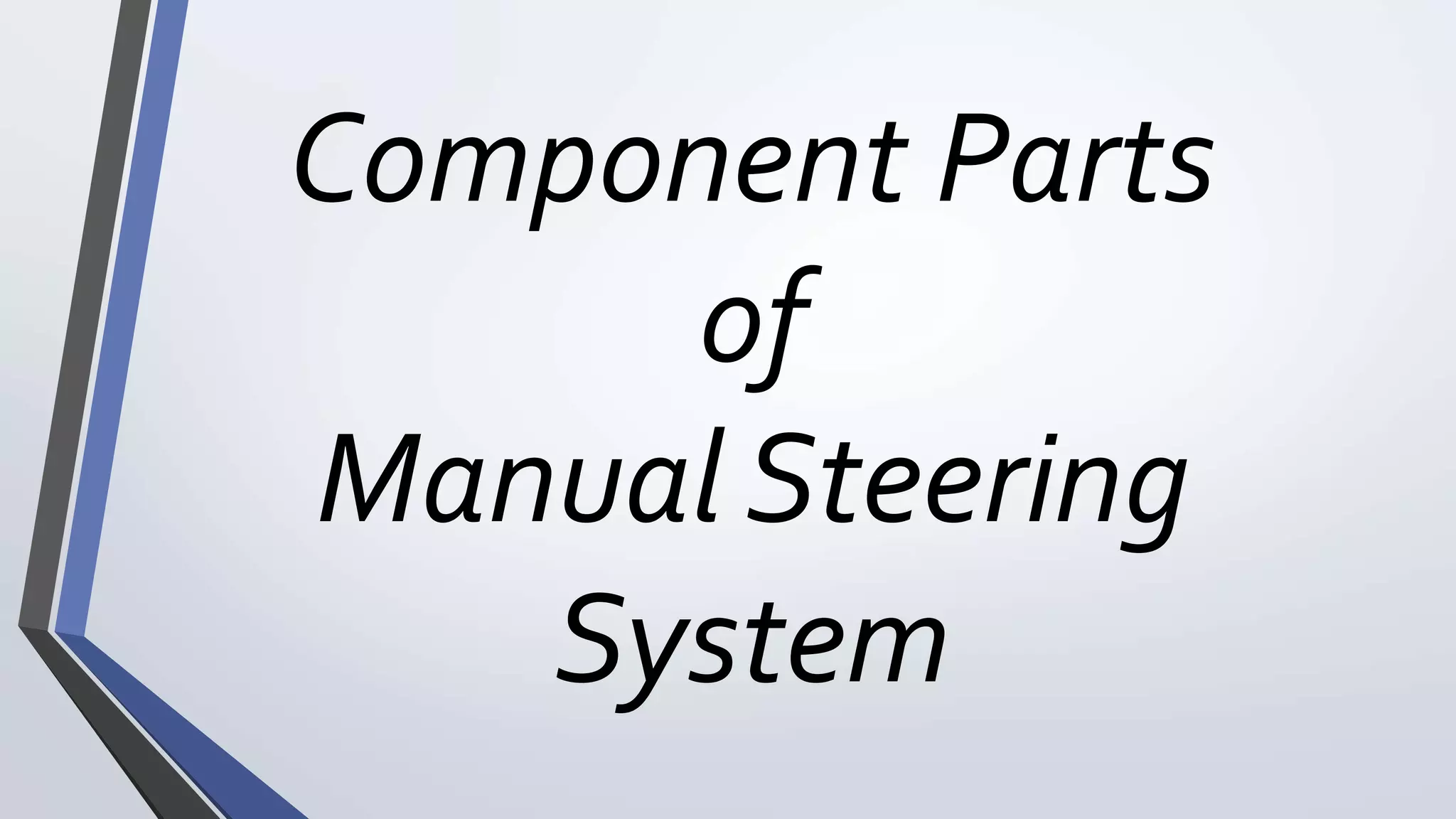 Lesson - Component Parts of Manual Steering System.pptx