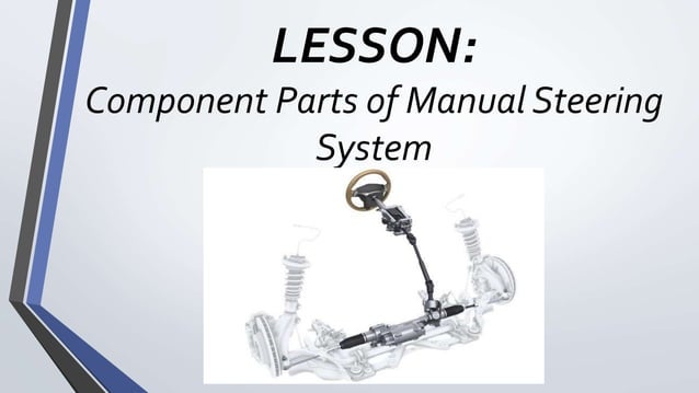 Lesson - Component Parts of Manual Steering System.pptx