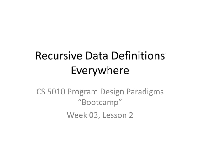 Week 03 Lesson 02 recursive data definitions everywhere | PPT