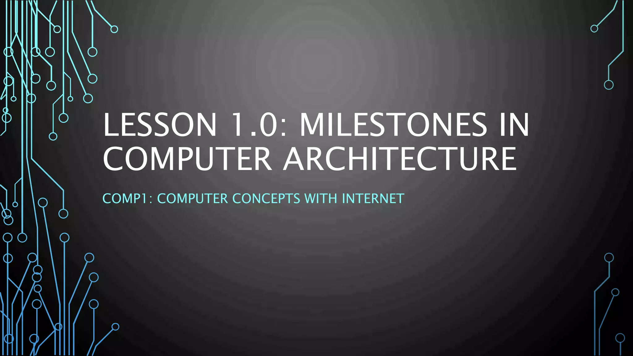 Lesson 1.0 milestones in computer architecture | PPTX