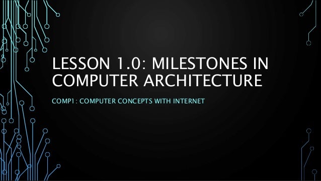 Lesson 1.0 milestones in computer architecture