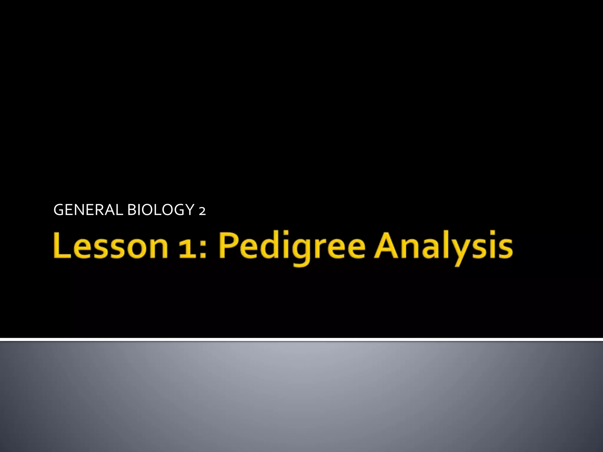 General Biology 2 - Lesson 1: Pedigree Analysis | PPTX