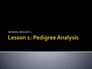 General Biology 2 - Lesson 1: Pedigree Analysis | PPTX