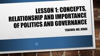 Concepts, Relations and Importance of Politics and Governance | PPTX