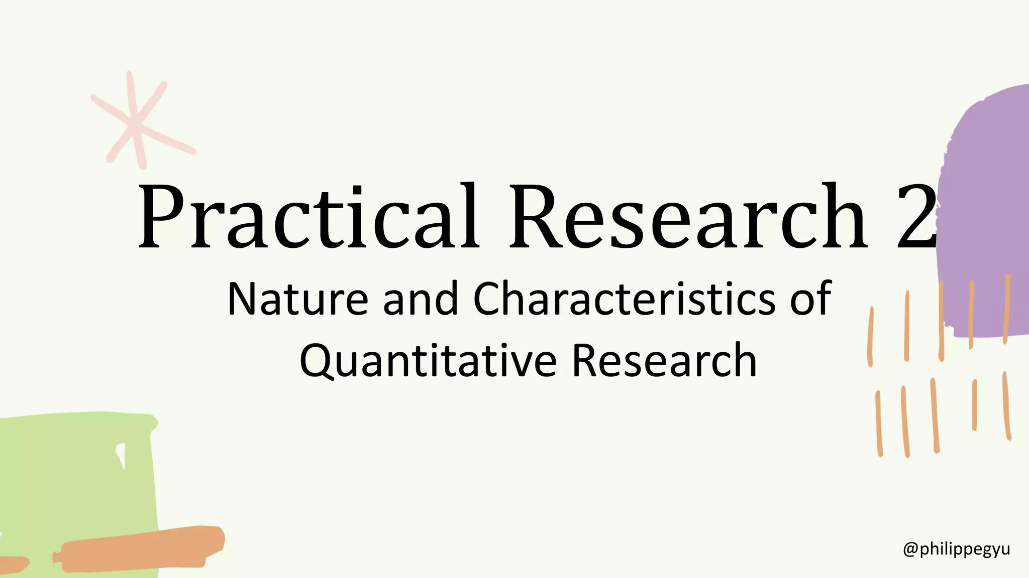 Definition, Nature and Characteristics of Quantitative Researchpptx | PPTX