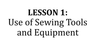 LESSON 1 Parts of sewing machine.. tools and equipment.pptx