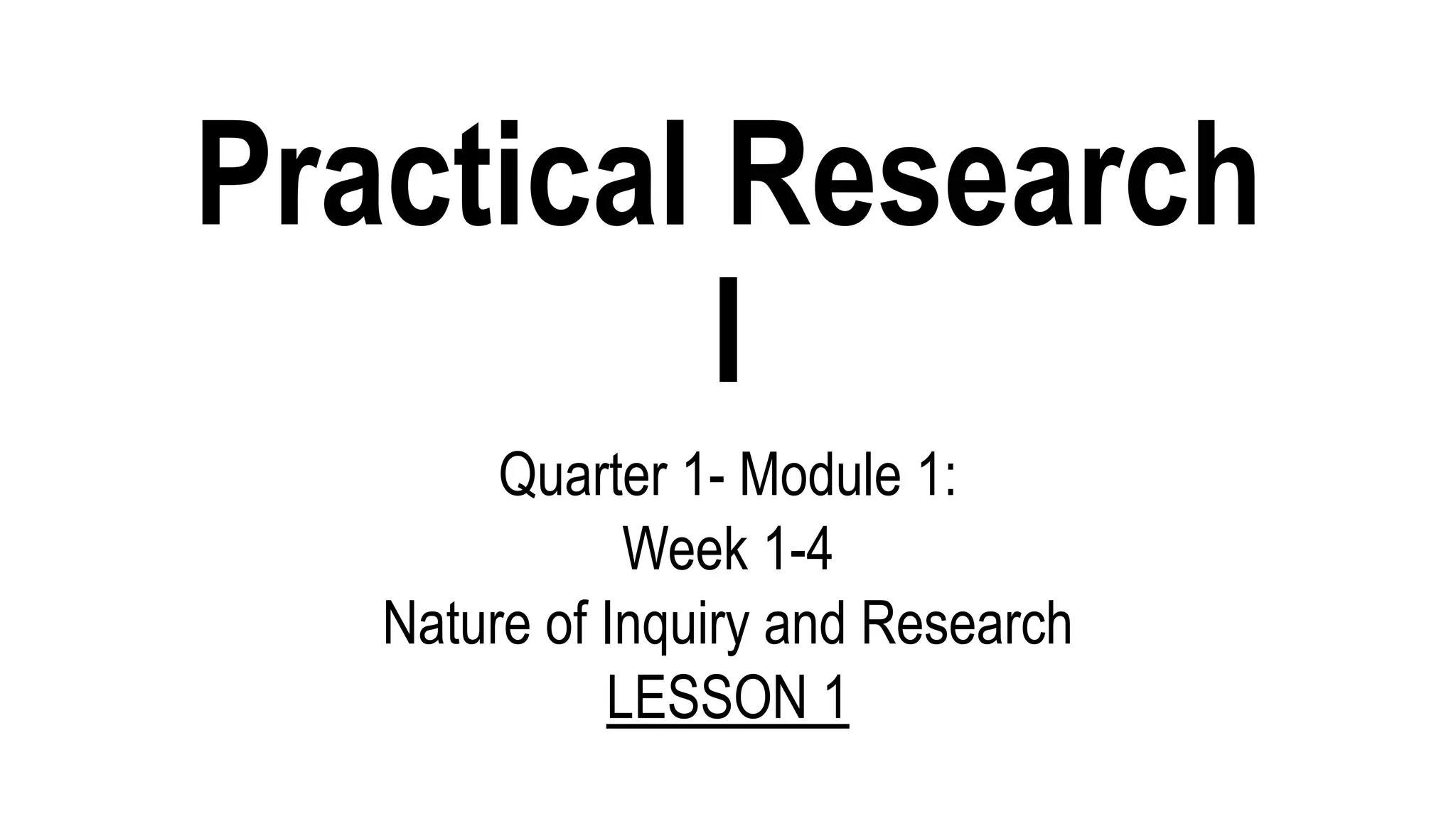 PRACTICAL RESEARCH MODULE 1 LESSON 1 NATURE AND INQUIRY OF RESEARCH | PPTX