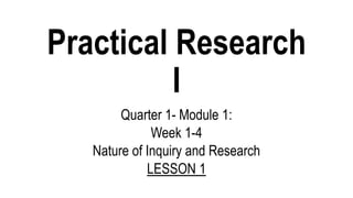 PRACTICAL RESEARCH MODULE 1 LESSON 1 NATURE AND INQUIRY OF RESEARCH | PPTX