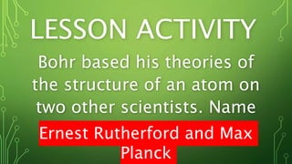 NLC Consolidation Camp Science 9 Lesson 1. The Bohr Model.pptx
