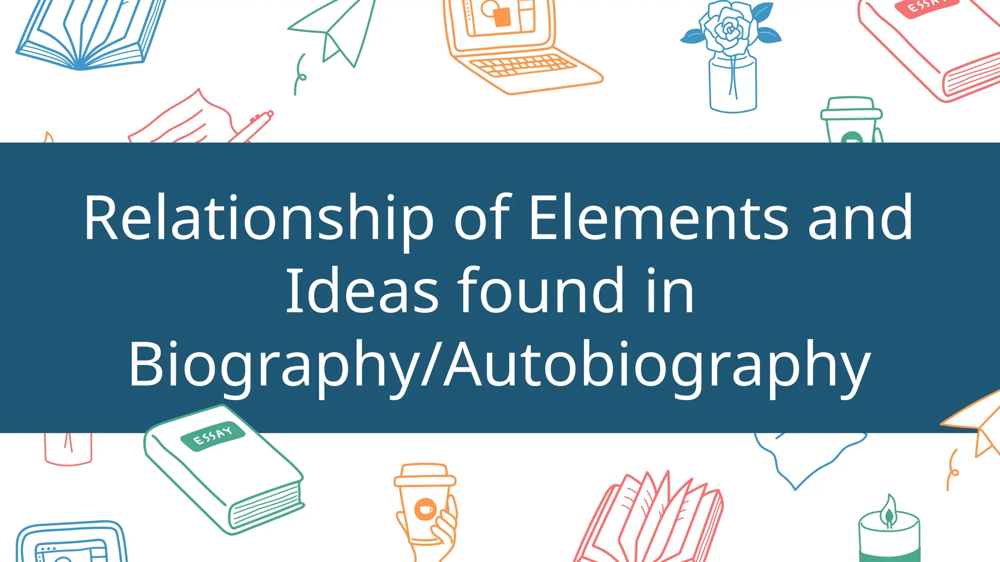 RELATIONSHIP OF ELEMENTS AND IDEAS FOUND IN AUTOBIGRAPHY AND BIOGRAPHY ...