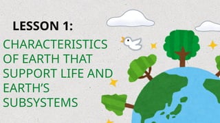LESSON 1-CHARACTERISTICS OF EARTH THAT SUPPORT LIFE AND EARTH’S ...
