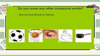 Lesson 1- Compound words.pptx powerpoint | PPTX