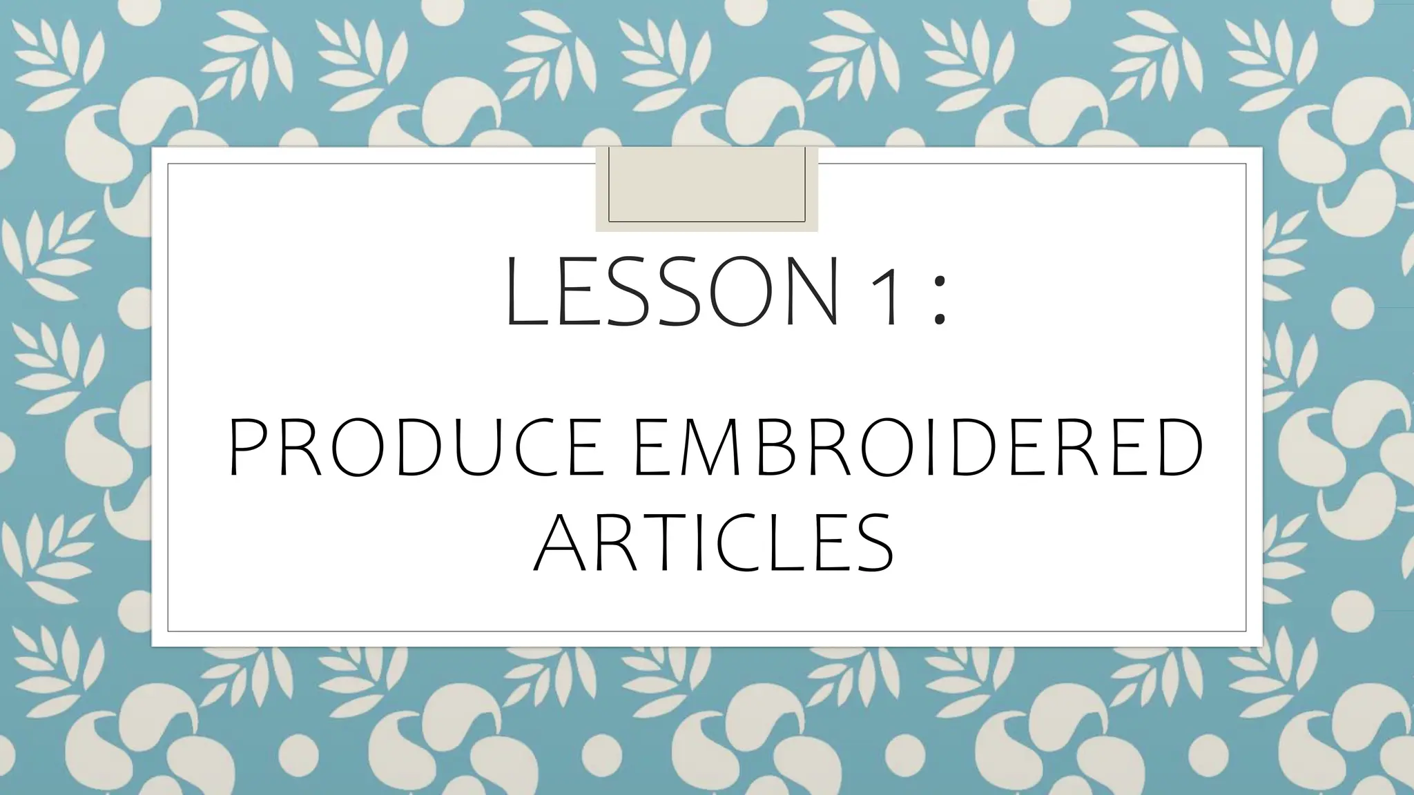 LESSON 1- EMBROIDERY POWERPOINT MODULE.pptx