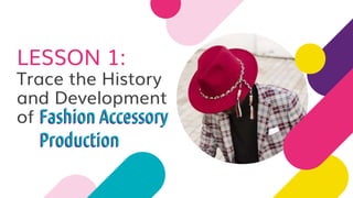Lesson 1 history of fashion accessories | PPTX