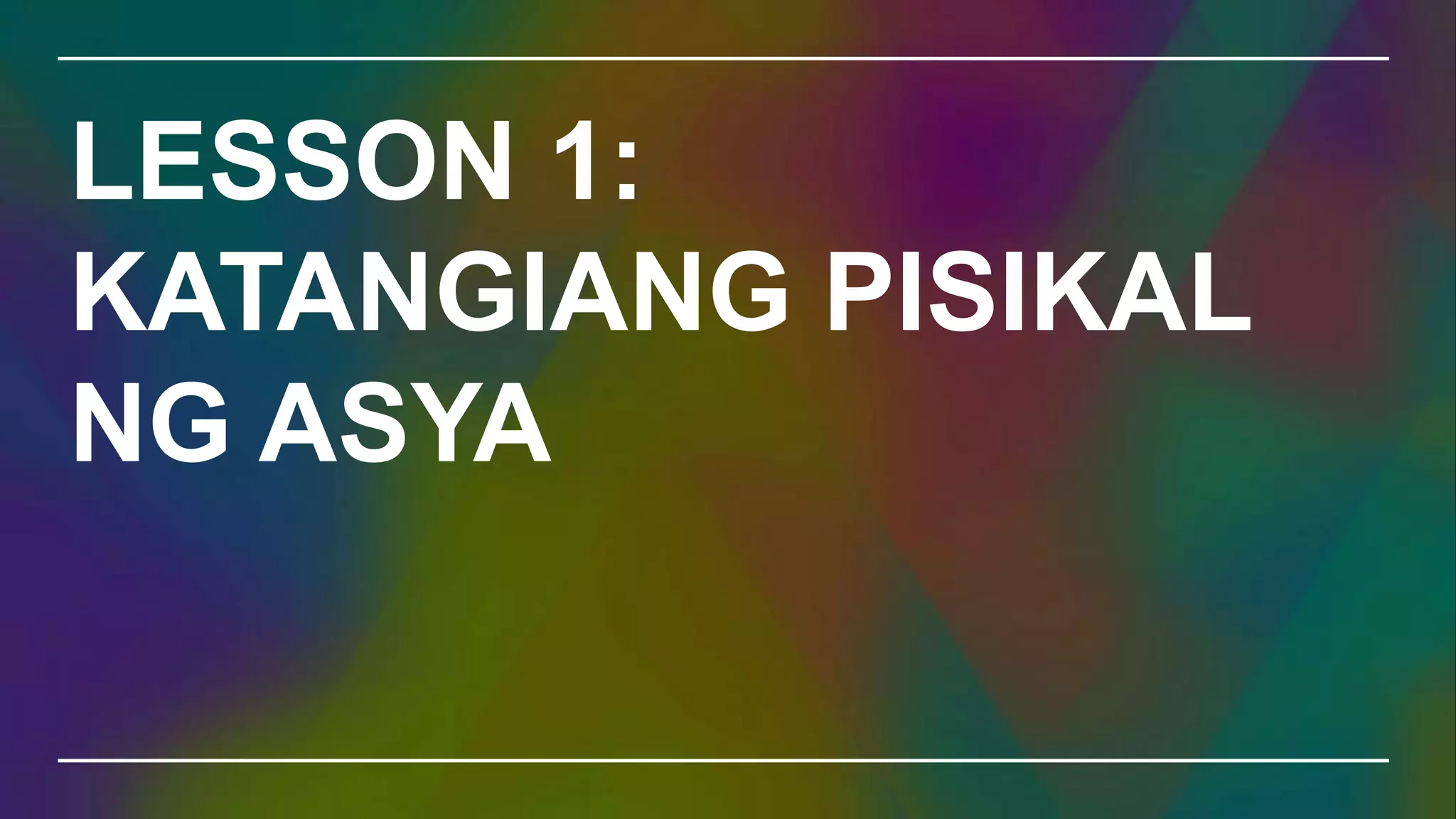 LESSON1-KATANGIANG PISIKAL NG ASYA.pptx