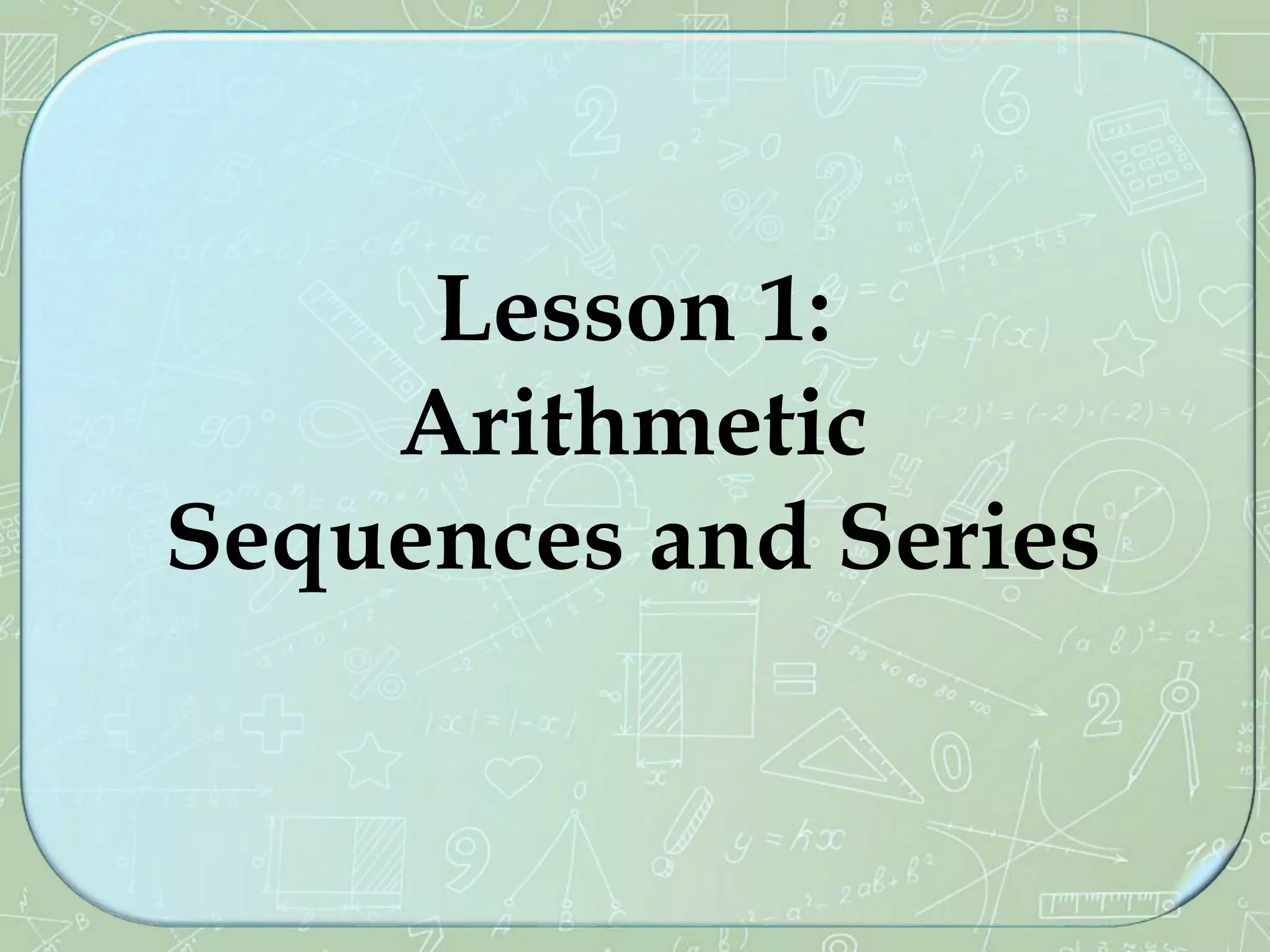 Lesson 1- Math 10 - W1Q1_ Arithmetic Sequences and Series.pptx
