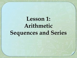 Lesson 1- Math 10 - W1Q1_ Arithmetic Sequences and Series.pptx