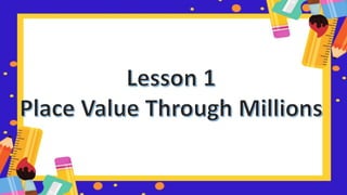 Lesson 1-Math 4-W1Q1_Place Value Through MIllions.pptx