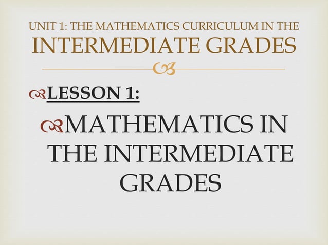 LESSON 1 -TEACHING MATH IN THE INTERMEDIATE GRADES.pptx | Homework and ...