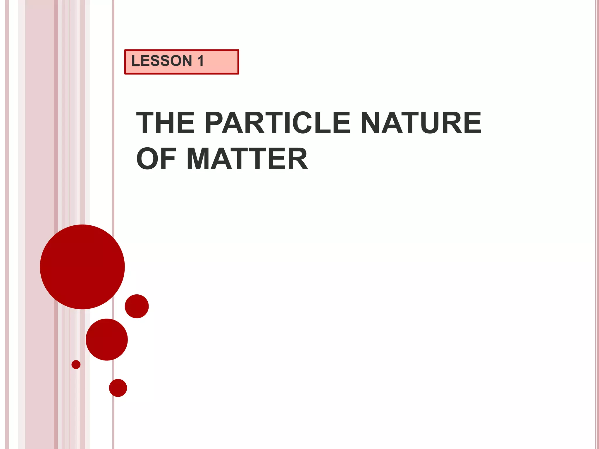 Lesson 1 the particle nature of matter | PPTX