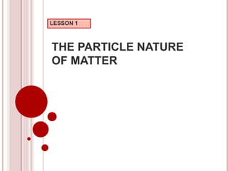 Lesson 1 the particle nature of matter | PPTX