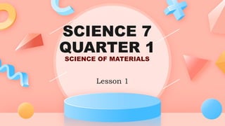 Lesson 1 - USE OF MODELS.pptx SCIENCE 7 QUARTER 1 LESSON 1 | PPTX