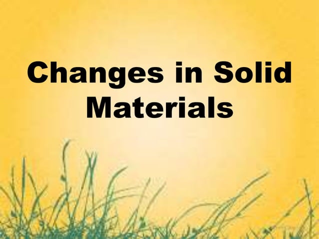 Lesson 10 day 1 Changes in Solid Materials.pptx