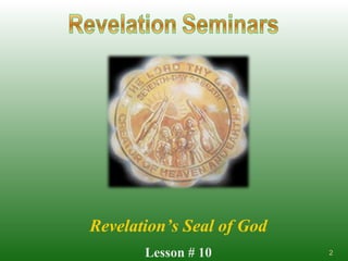Lesson 10 Revelation Seminars Revelations Seal Of God | PPT