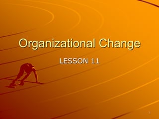 Lesson 11. Change and Resistance.ppt lesson.ppt