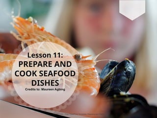 Lesson 11 - Prepare and Cook Seafood Dishes.pptx