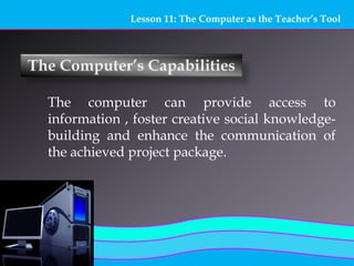 Lesson 11 computer as a teacher tool | PPTX | Technology & Computing