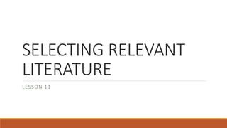 Lesson 11 selecting relevant literature | PPTX