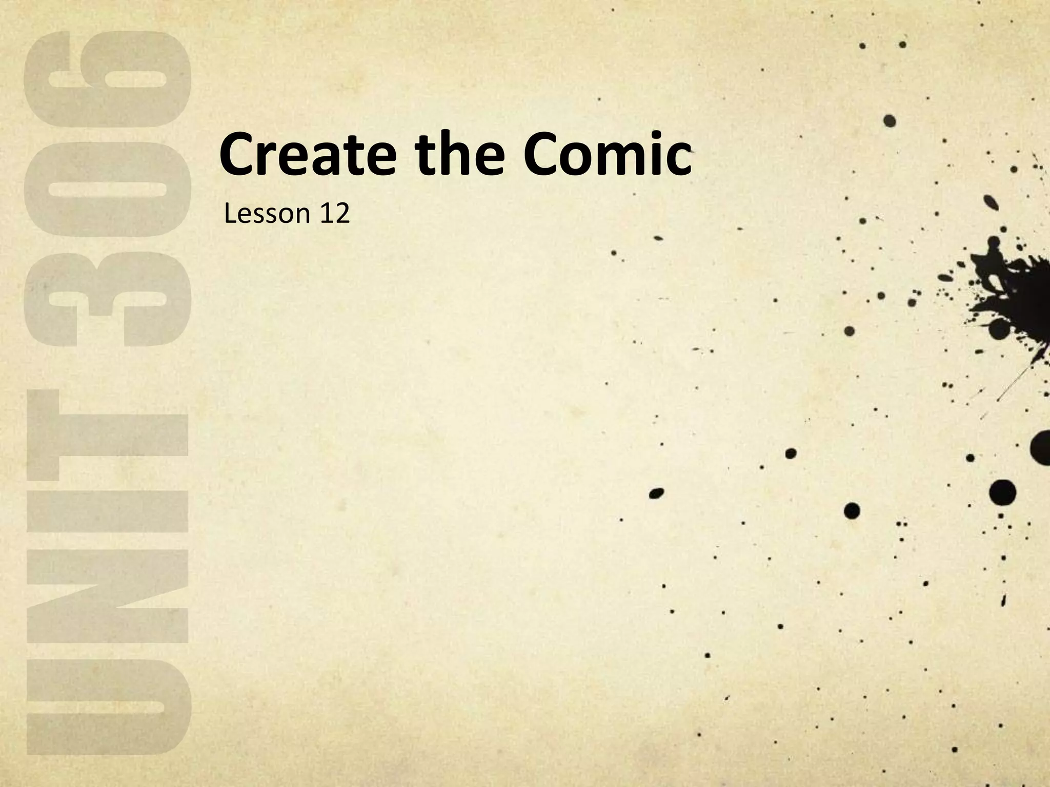 Unit 306 - Lesson 12 - Create Comic | PPTX