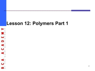 Lesson 12 - Polymers Part 1_2015.ppt as construciton mateirals | PPT