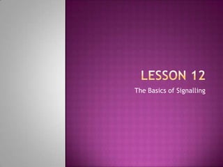 Lesson 12 The Basics Of Signalling | PPT