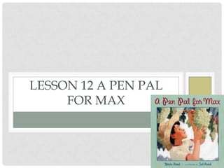 Lesson 12 a pen pal for max | PPTX